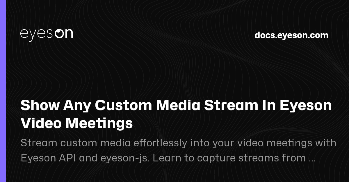 Show Any Custom Media Stream In Eyeson Video Meetings | Eyeson ...