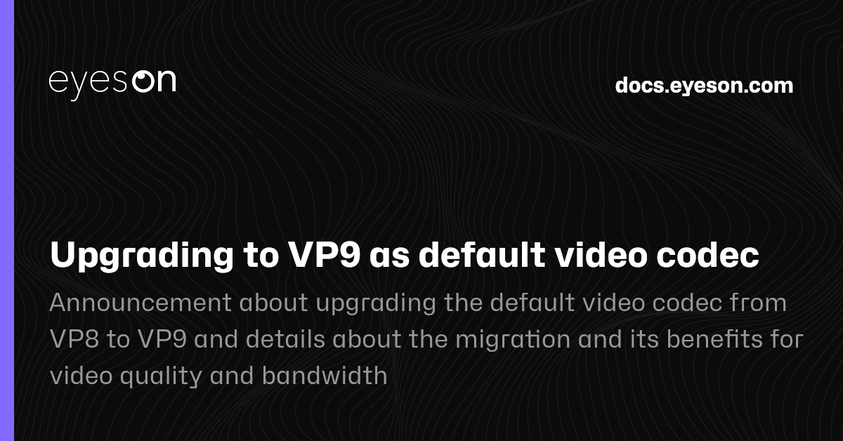 Upgrading to VP9 as default video codec | Eyeson Documentation