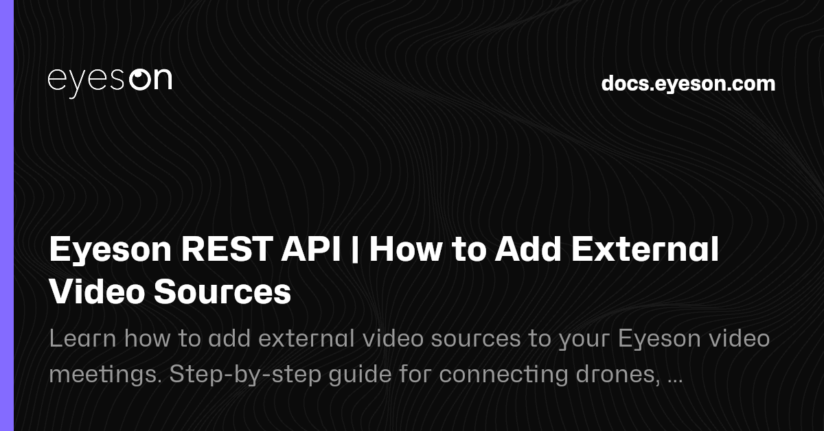 Eyeson REST API | How to Add External Video Sources | Eyeson Documentation