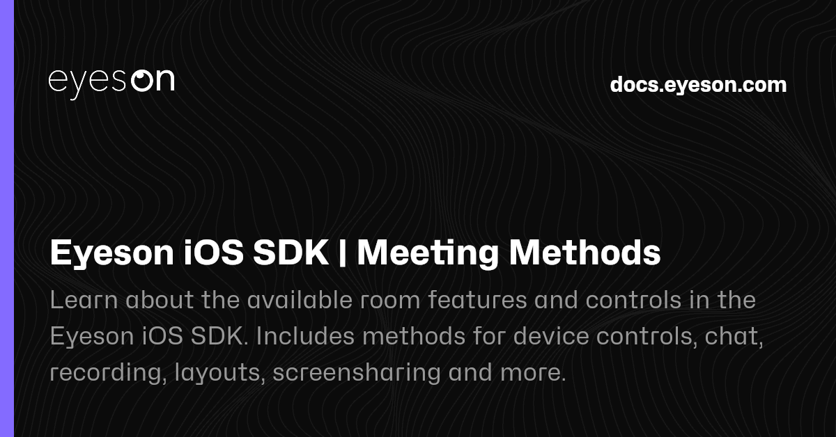 Eyeson iOS SDK | Meeting Methods | Eyeson Documentation